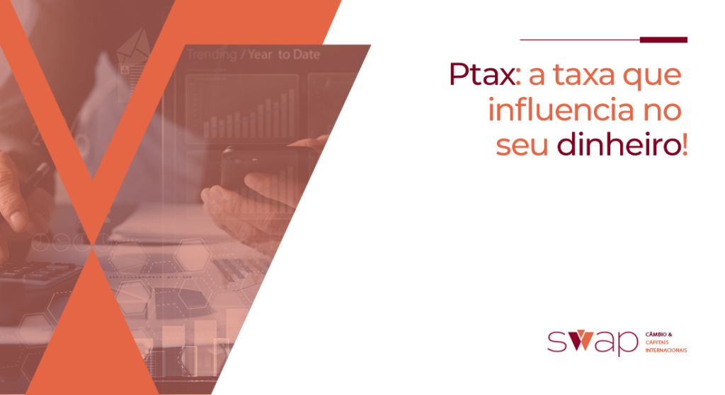 Entenda o que é PTAX (taxas médias de câmbio) - Swap Câmbio | Swap Câmbio