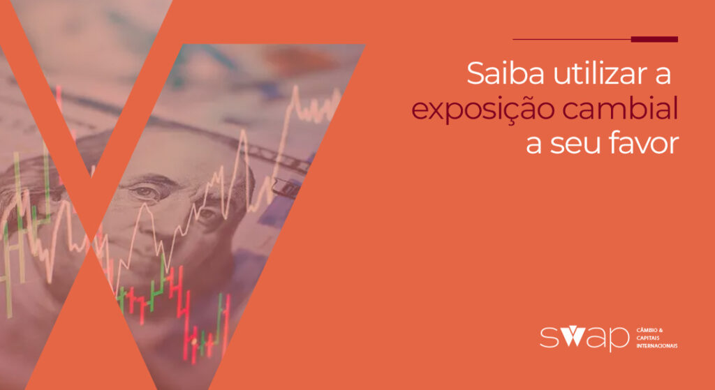 Exposição Cambial: entenda o significado e como funciona - Swap Câmbio ...
